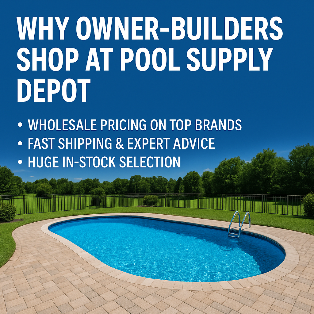 Why Owner-Builders Choose Pool Supply Depot for Their Pool Equipment
